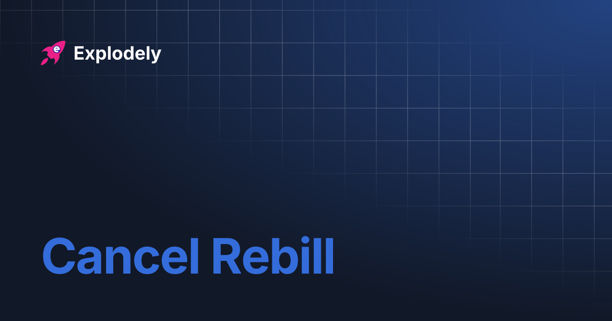 Cancel Rebill | Explodely