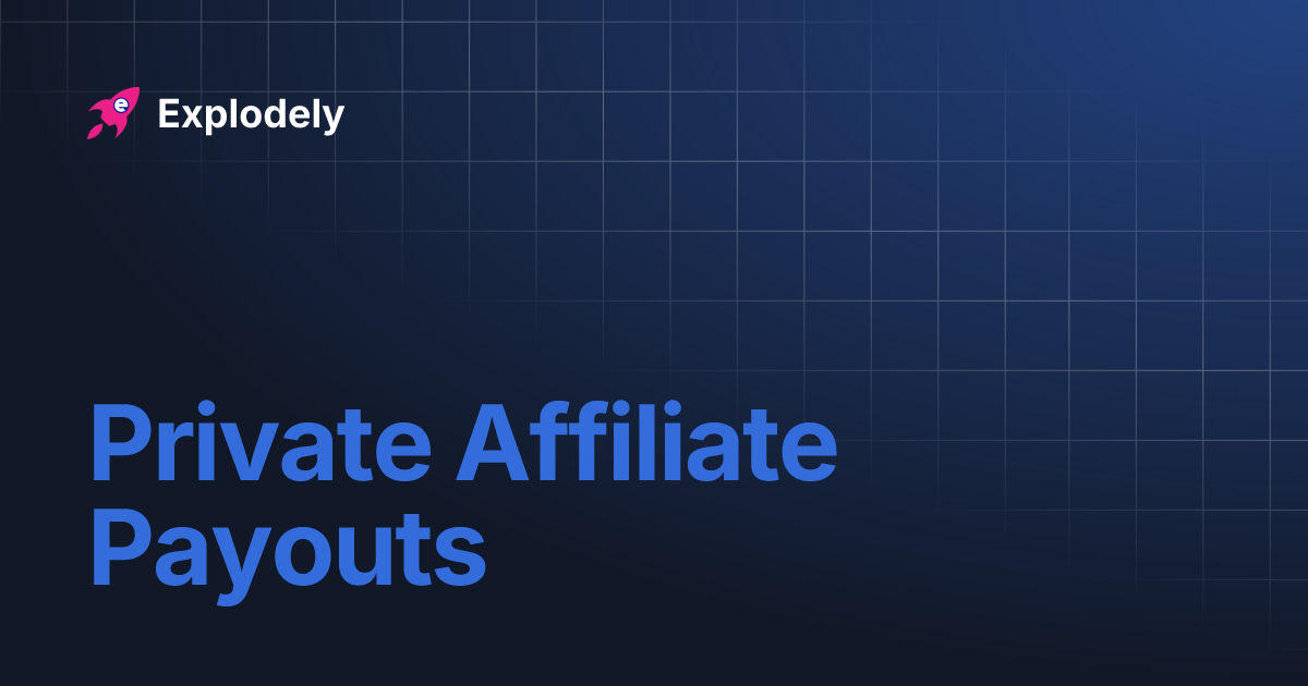 Private Affiliate Payouts | Explodely